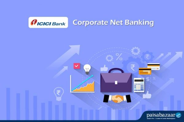 ICICI Corporate Net Banking Process, Features, Registration- Paisabazaar